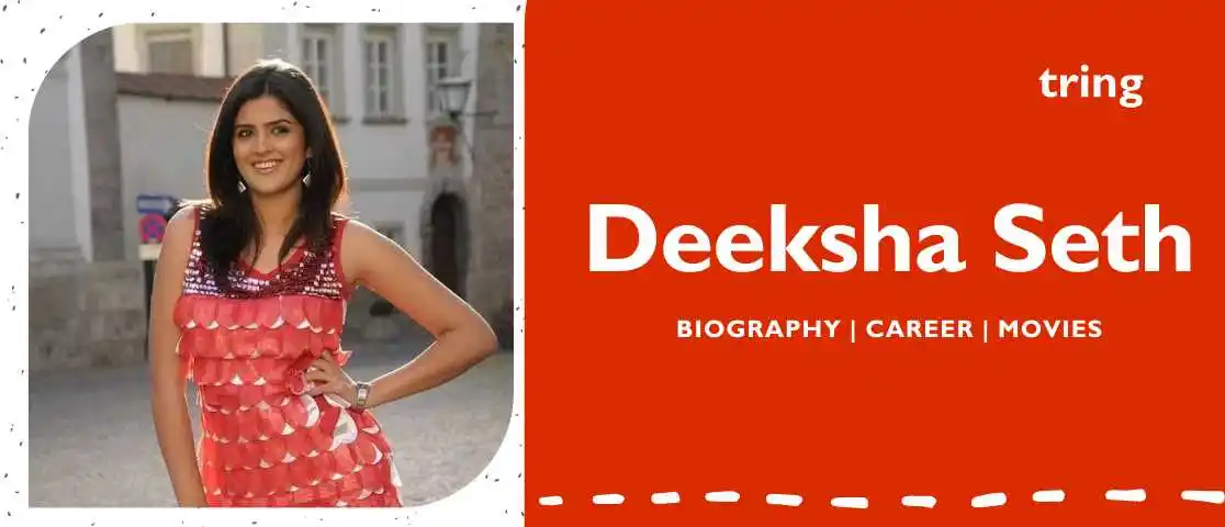 Deeksha Seth Biography, Childhood, Net Worth, Career