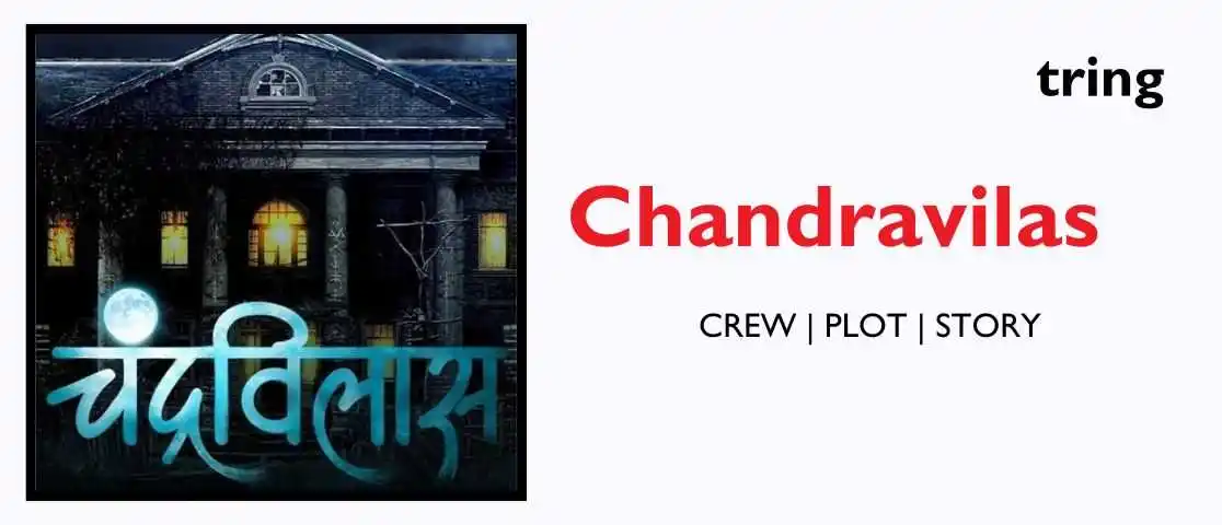 Chandravilas : Plot, Story, Cast, Trailer and TV Show