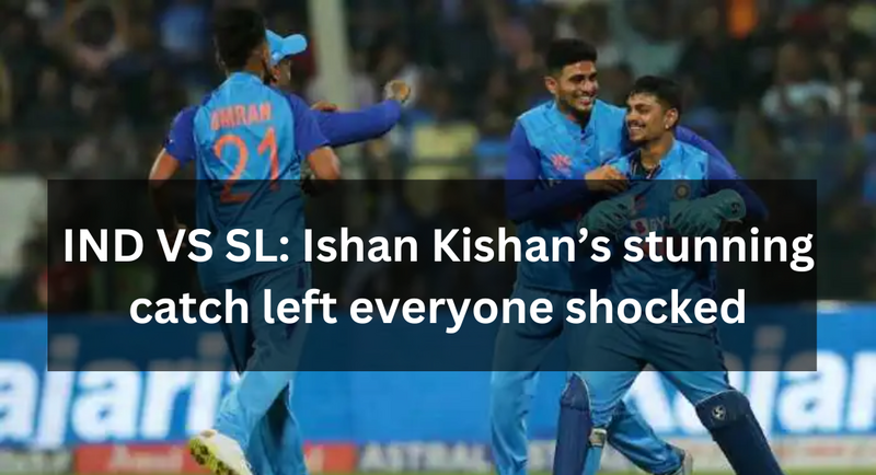 IND VS SL: Ishan Kishan’s stunning catch left everyone shocked