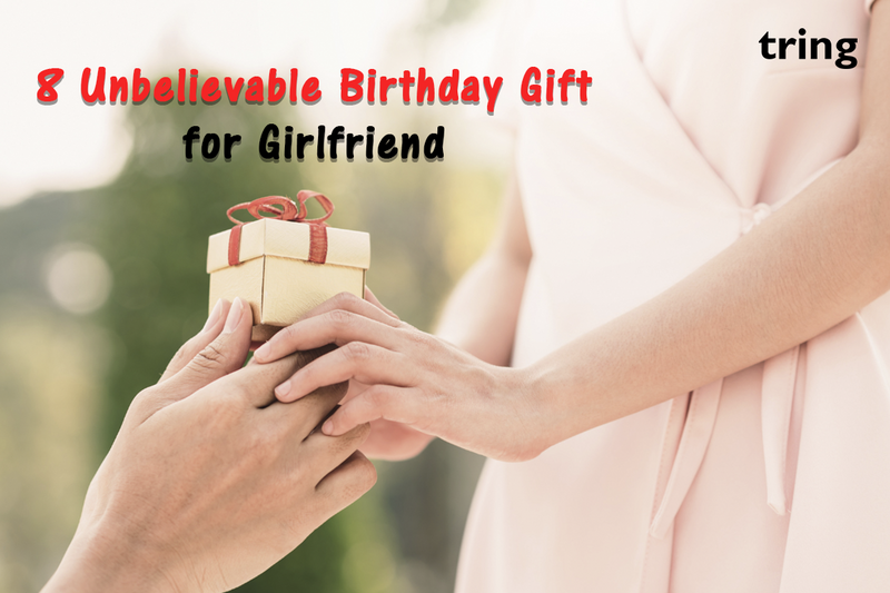 8 Unbelievable birthday gift for girlfriend from Tring India