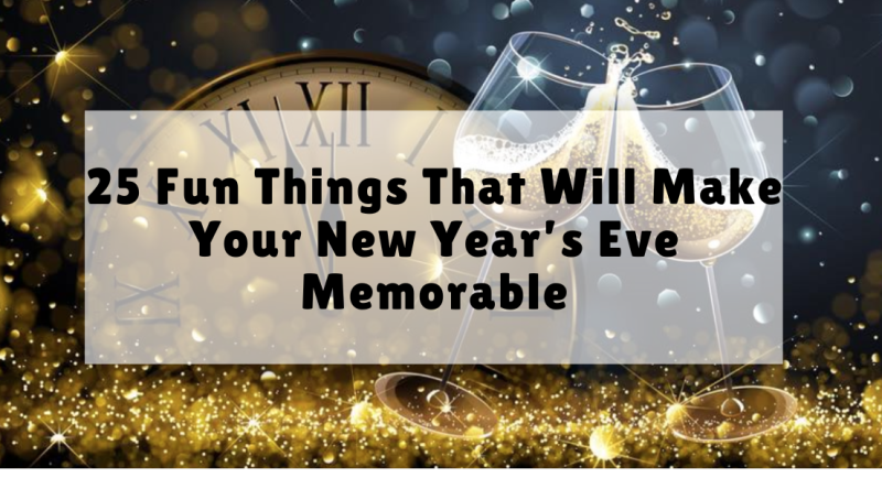 25 Fun Things That Will Make Your New Year’s Eve Memorable