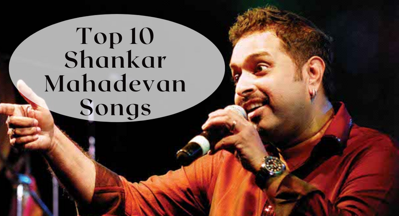 Top 10 Shankar Mahadevan Songs that Have a hold on Every Generation